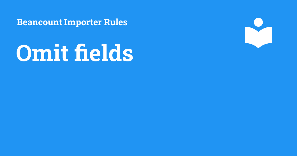 Omit fields - Beancount Importer Rules Omit fields - Beancount Importer Rules